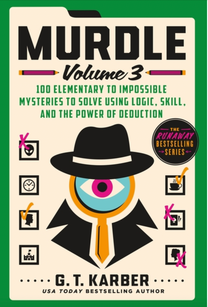 Murdle: Volume 3: 100 Elementary to Impossible Mysteries to Solve Usin ... Murdle: Volume 3: 100 Elementary to Impossible Mysteries to Solve Usin ...